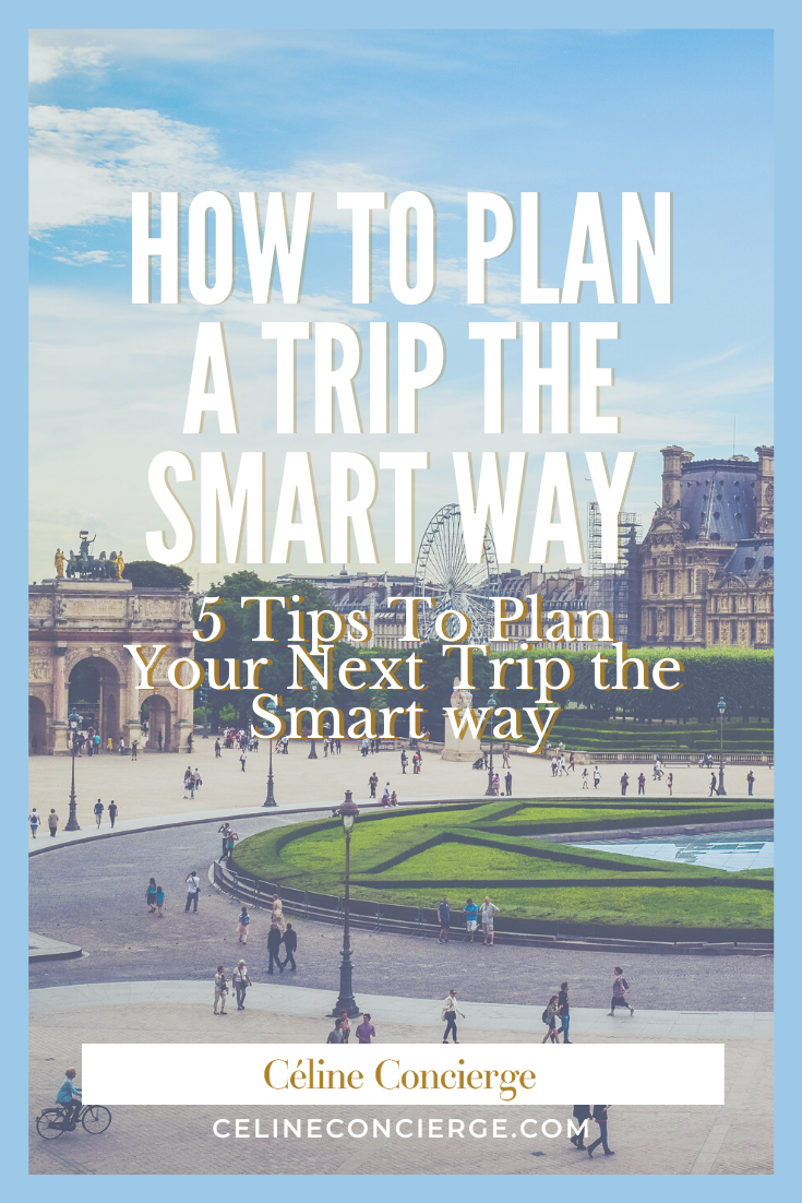 How to Plan a Trip the Smart Way - Céline Concierge | Paris Concierge