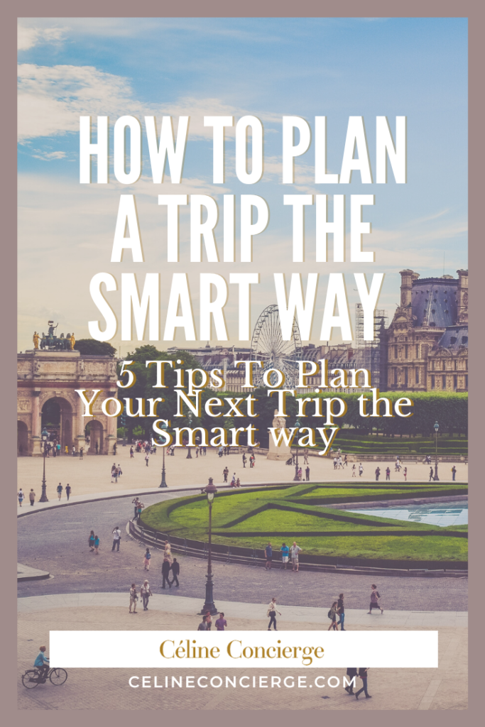 How to Plan a Trip the Smart Way - Céline Concierge | Paris Concierge